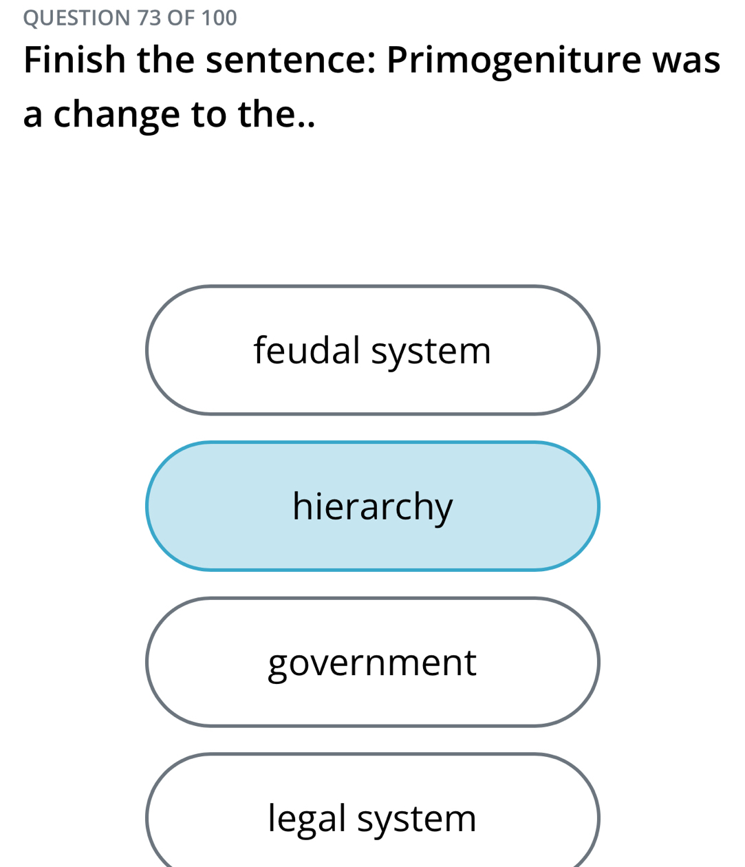 Solved: OF 100 Finish the sentence: Primogeniture was a change to the ...