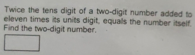 Solved: Twice the tens digit of a two-digit number added to eleven ...