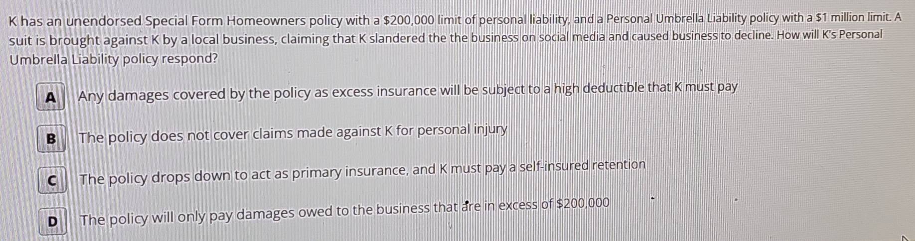 Solved: has an unendorsed Special Form Homeowners policy with a ...