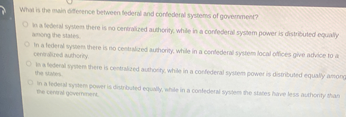 Solved: What is the main difference between federal and confederal ...