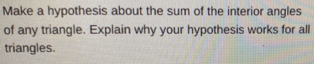 Solved: Make a hypothesis about the sum of the interior angles of any ...