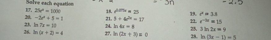 Solved: Solve each equation 17. 25e^x=1000 18. e^(0.075x)=25 19. e^x=3.8 20. -2e^x+5=1 21. 5+4e ...
