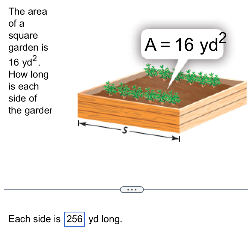 Solved: The area of a square garden is A=16yd^2 16yd^2. How long is ...