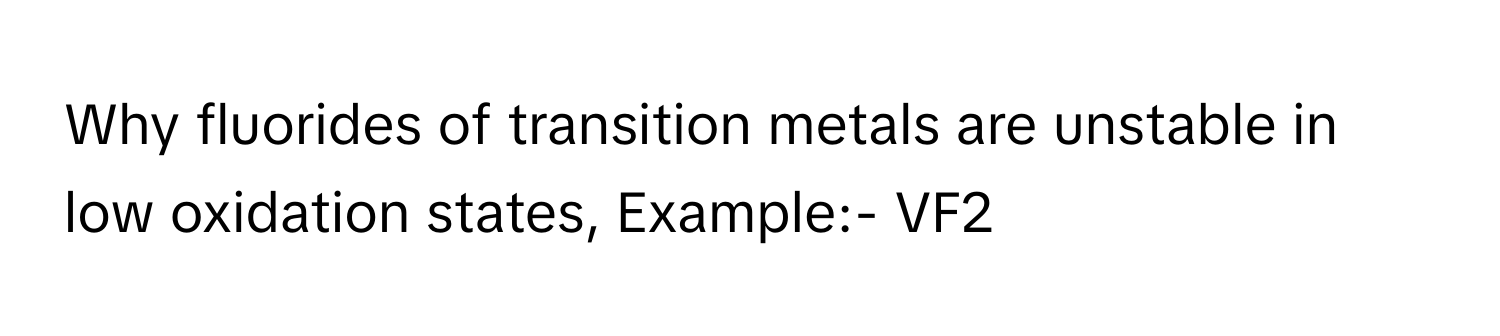 Solved: Why fluorides of transition metals are unstable in low ...