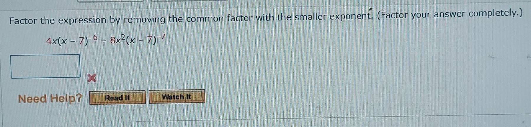 Solved: Factor the expression by removing the common factor with the ...