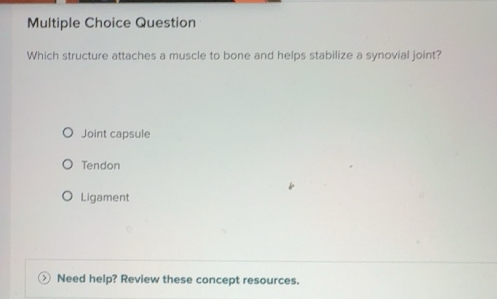 Solved: Question Which structure attaches a muscle to bone and helps stabilize a synovial joint ...
