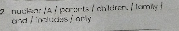 Giải quyết:nuclear /A / parents / children. / family / and / includes ...