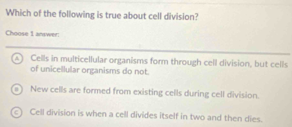 Solved: Which of the following is true about cell division? Choose 1 ...