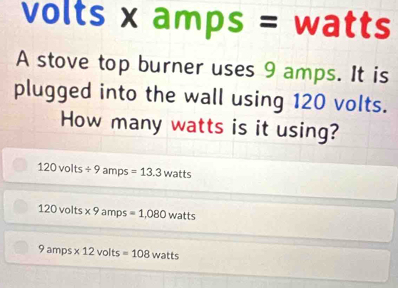 Solved: volts x amps = watts A stove top burner uses 9 amps. It is ...