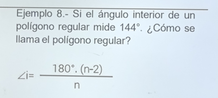 Resuelto:Ejemplo 8.- Si el ángulo interior de un polígono regular mide ...