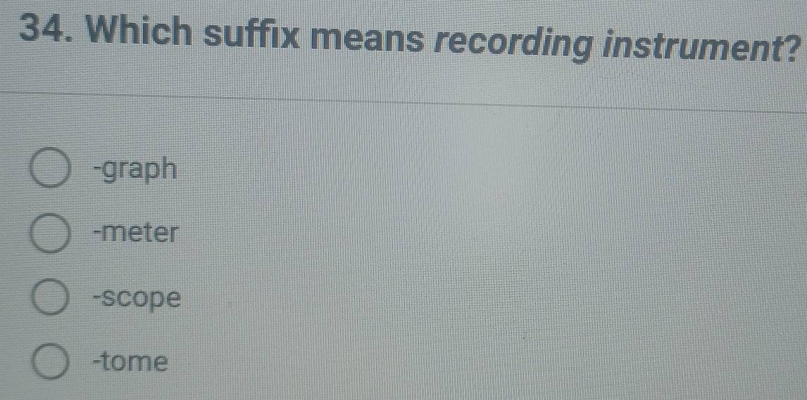Solved: Which suffix means recording instrument? -graph -meter -scope -tome [Others]