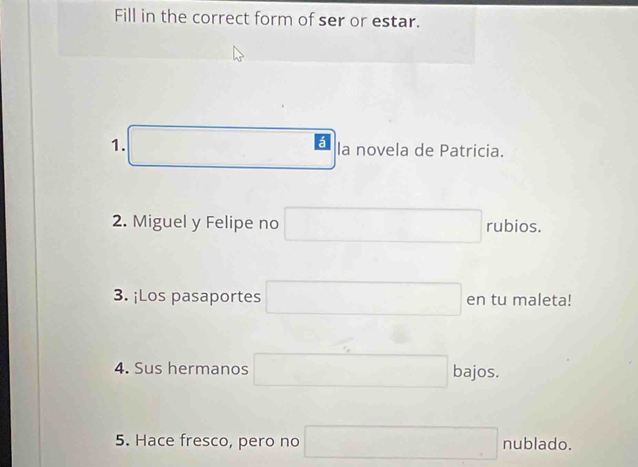 Solved: Fill in the correct form of ser or estar. 1. la la novela de ...