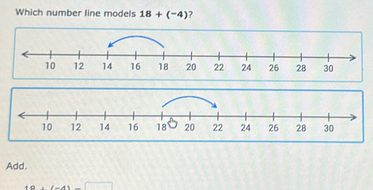 Solved: Which number line models 18+(-4) ? Add. 18+(-4)- [Math]