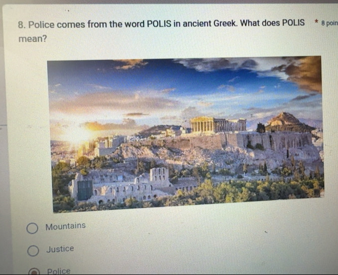Solved: Police comes from the word POLIS in ancient Greek. What does ...
