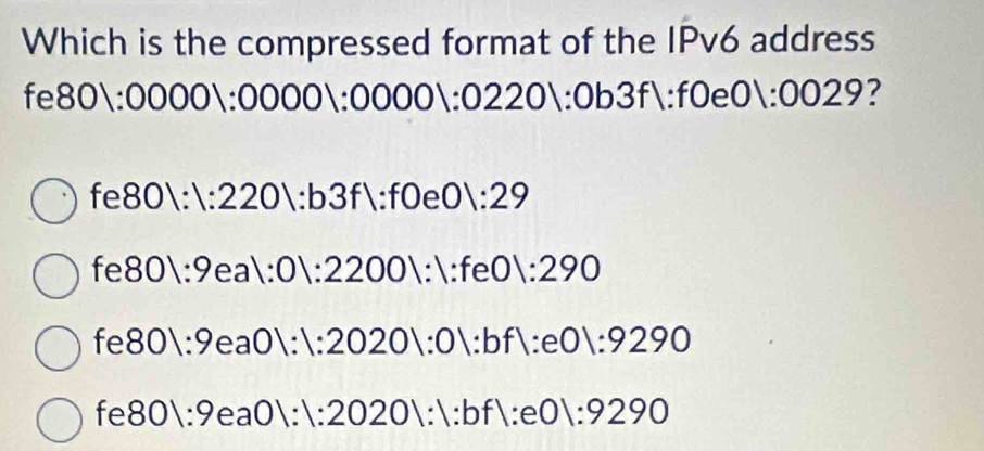 Solved: Which is the compressed format of the IPv6 address fe80|:0000|:0000|:0000|:0220|:0b3f ...
