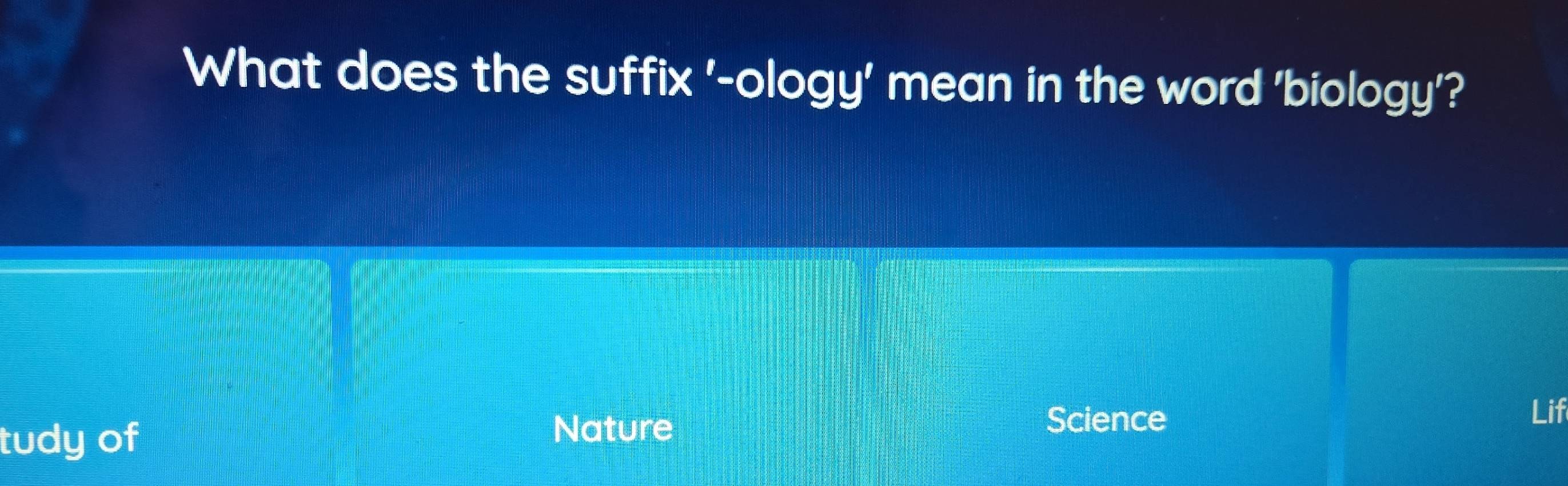 Solved: What does the suffix '-ology' mean in the word 'biology'? tudy ...