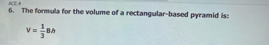 Solved: ACE.4 6. The formula for the volume of a rectangular-based ...