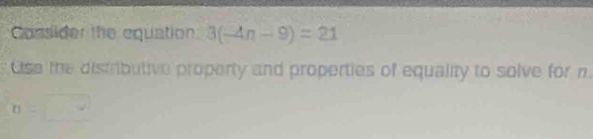 Solved: Consider the equation 3(-4n-9)=21 Use the distributive property ...