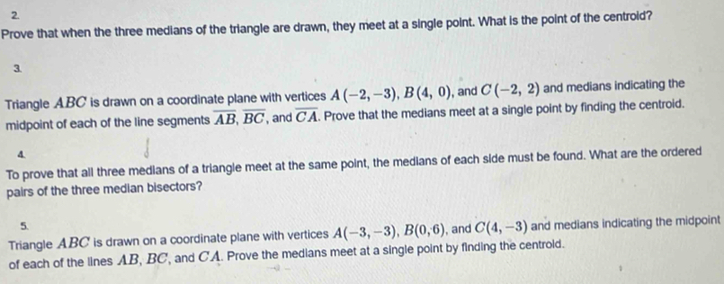 Solved: Prove that when the three medians of the triangle are drawn, they meet at a single point ...