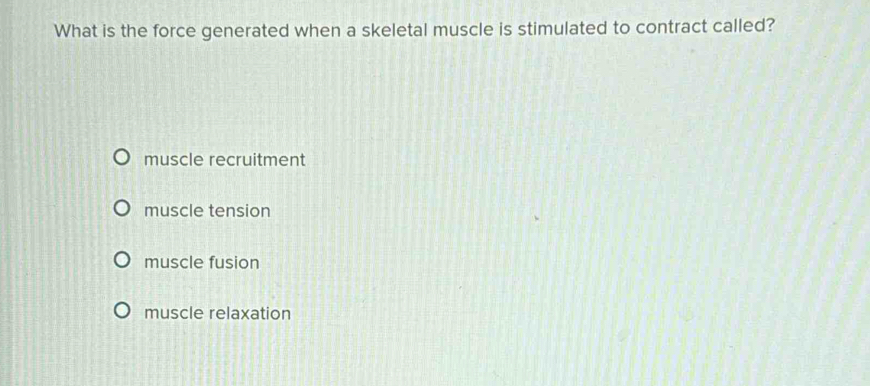 Solved: What is the force generated when a skeletal muscle is ...