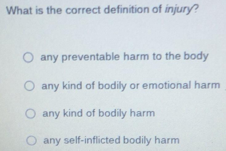 Solved: What is the correct definition of injury? any preventable harm ...