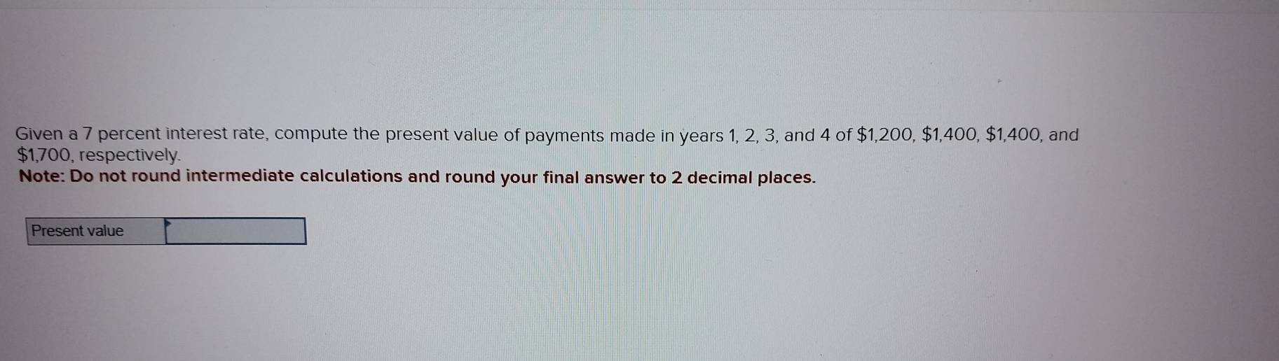 Solved: Given a 7 percent interest rate, compute the present value of ...