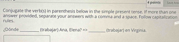Solved: Save Ans Conjugate the verb(s) in parenthesis below in the ...