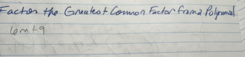 Solved: Factior the Greator Common Factor froma Polymomal 6m+9 [Math]