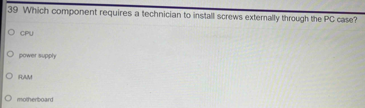 Solved: Which component requires a technician to install screws ...