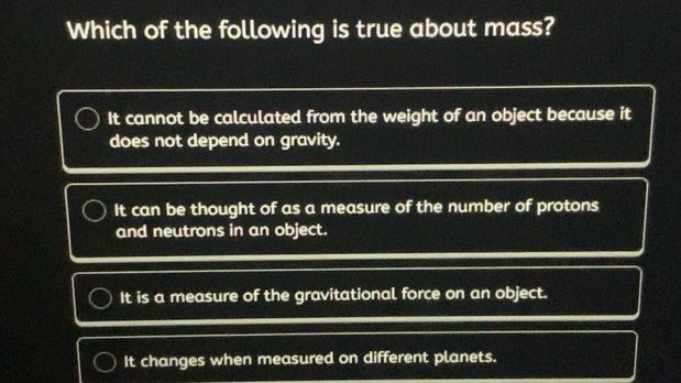 Solved: Which of the following is true about mass? It cannot be ...