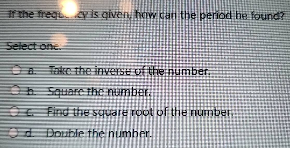 Solved: If the frequency is given, how can the period be found? Select ...