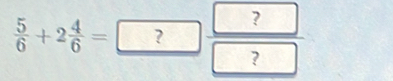 Solved: 5/6 +2 4/6 = / [Math]