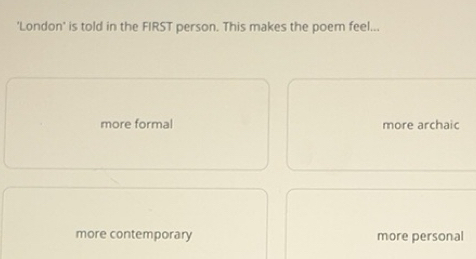 Solved: 'London' is told in the FIRST person. This makes the poem feel ...