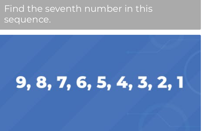 Solved: Find the seventh number in this sequence. 9, 8, 7, 6, 5, 4, 3 ...