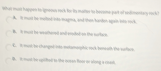 Solved: What must happen to igneous rock for its matter to become part ...
