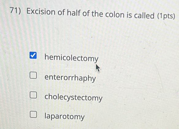Solved: Excision of half of the colon is called (1pts) hemicolectomy ...
