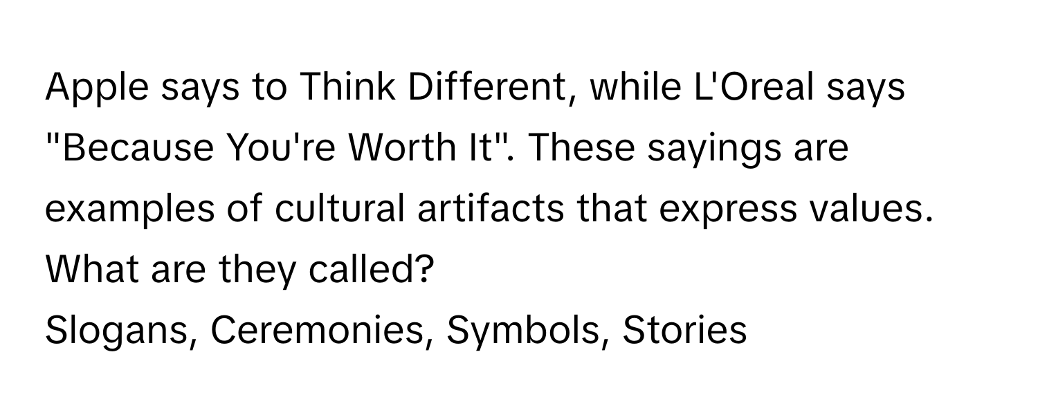 Solved: Apple says to Think Different, while L'Oreal says "Because You ...