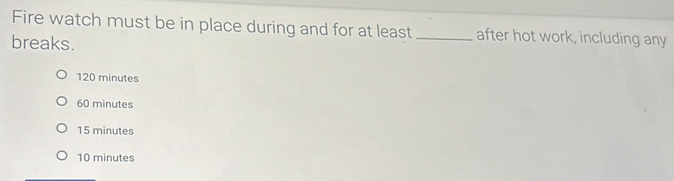 Solved: Fire watch must be in place during and for at least _after hot ...