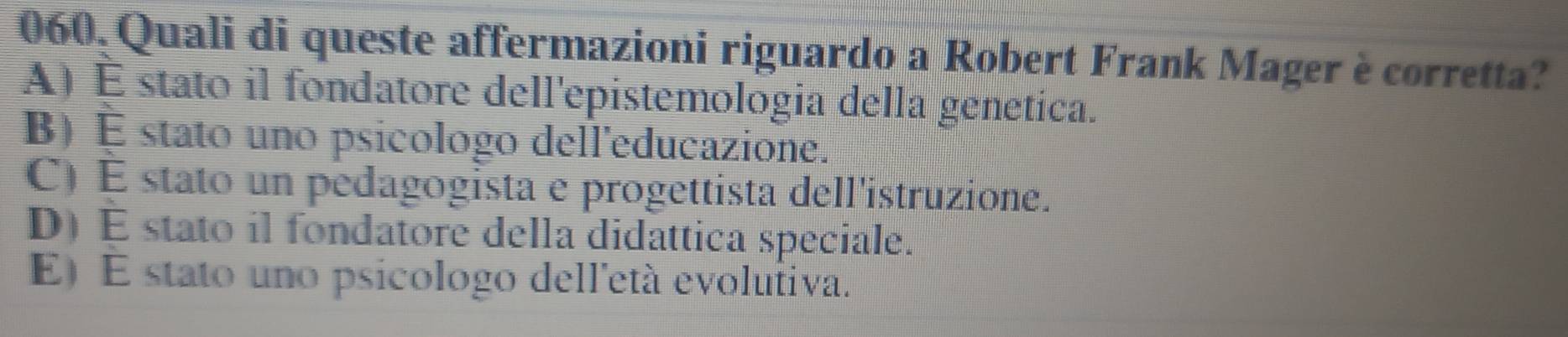 Risolto:Quali di queste affermazioni riguardo a Robert Frank Mager è ...