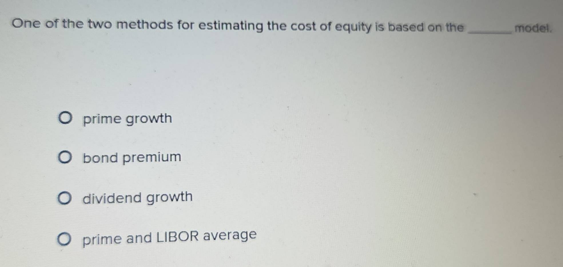 Solved: One of the two methods for estimating the cost of equity is ...