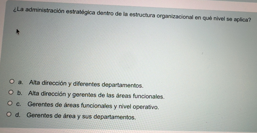 Resuelto:¿La administración estratégica dentro de la estructura ...
