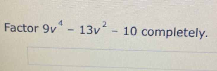 Factor 9v^4-13v^2-10 completely. [Math]