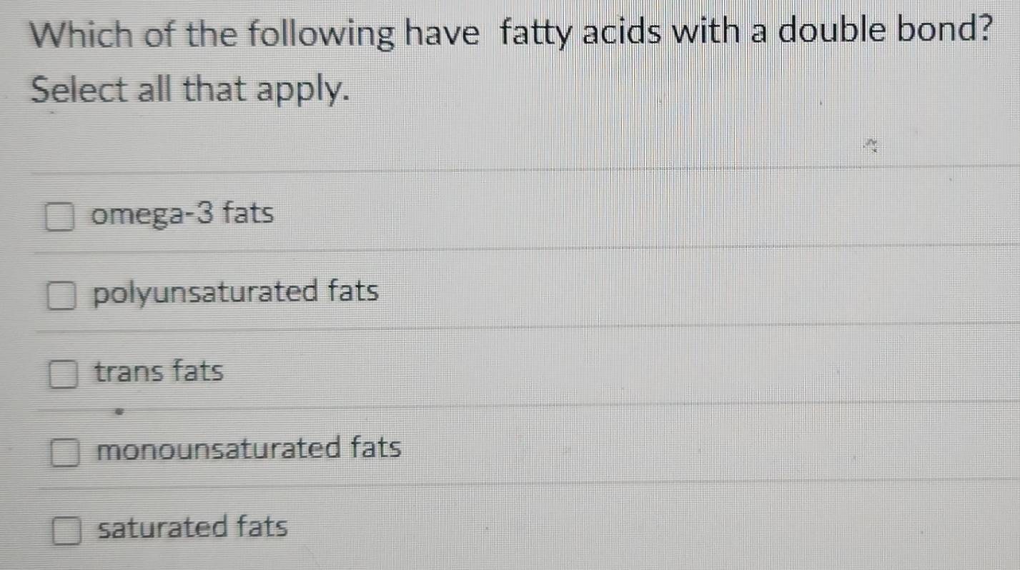 Solved: Which of the following have fatty acids with a double bond ...