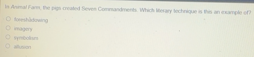 Solved: In Animal Farm, the pigs created Seven Commandments. Which ...