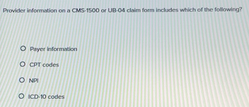 Solved: Provider information on a CMS-1500 or UB-04 claim form includes which of the following ...