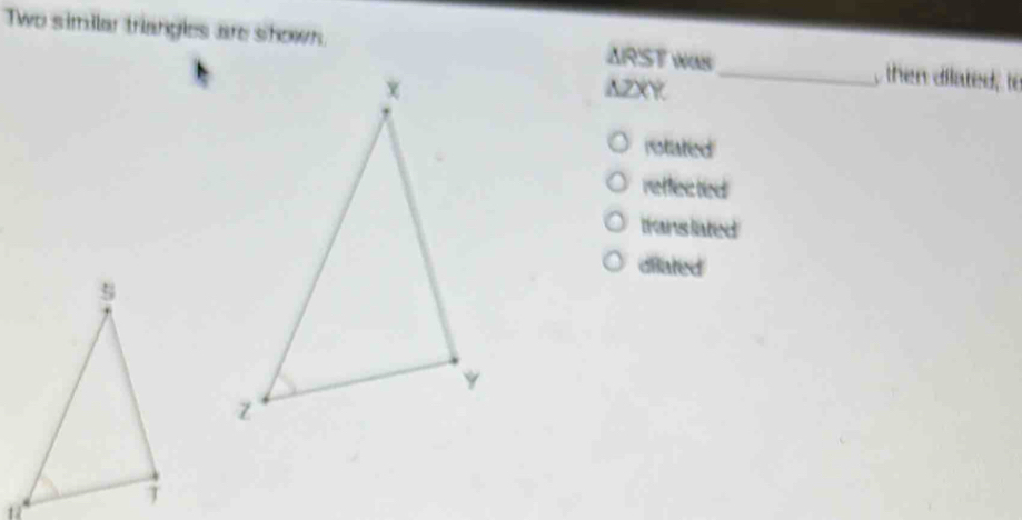 Solved: Two similar triangles are shown. ARST was_ then dilated, to ...