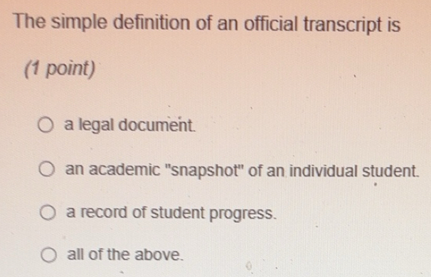 Solved: The simple definition of an official transcript is (1 point) a ...