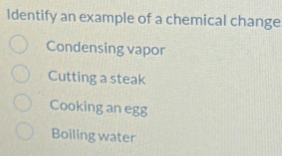 Solved: Identify an example of a chemical change Condensing vapor ...
