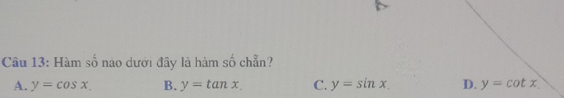 Giải quyết:Hàm số nào dưới đây là hàm số chẵn? A. y=cos x. B. y=tan x ...