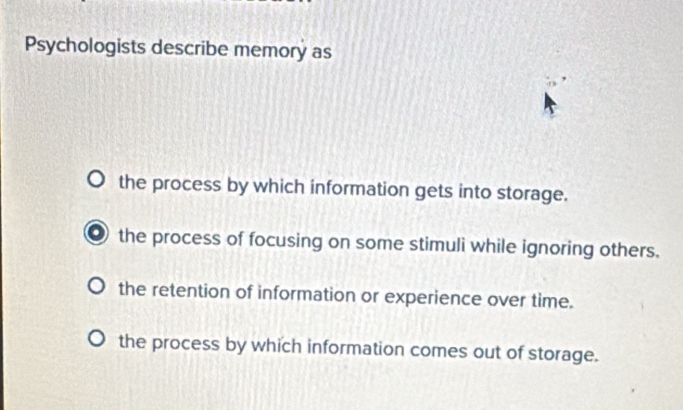 Solved: Psychologists describe memory as the process by which ...